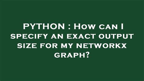 Python How Can I Specify An Exact Output Size For My Networkx Graph Youtube