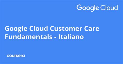 Google Cloud Customer Care Fundamentals Italiano Coursera