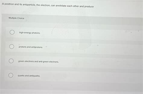 Solved A Positron And Its Antiparticle The Electron Can