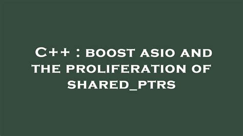C Boost Asio And The Proliferation Of Sharedptrs Youtube