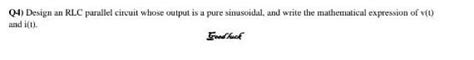 Solved Q4 Design An Rlc Parallel Circuit Whose Output Is A