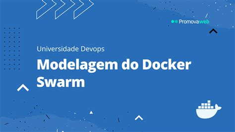 Curso Modelagem Do Docker Swarm Dvp05 Promovaweb