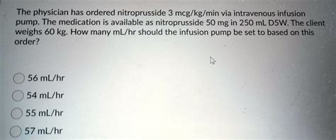 Solved The Physician Has Ordered Nitroprusside 3 Mcg Kg Min Via Intravenous Infusion Pump The