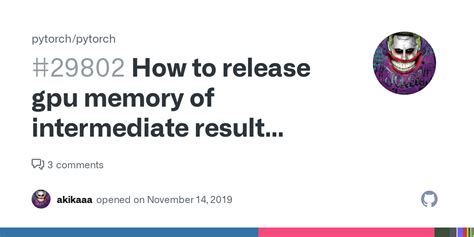 how to release gpu memory of intermediate result tensor · issue 29802 · pytorch pytorch · github