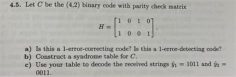 solved 4 5 let c be the 4 2 binary code with parity check
