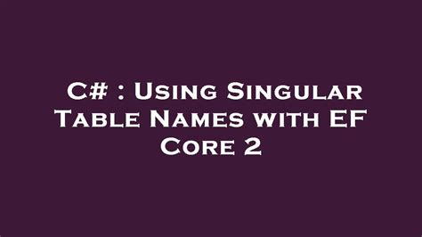 C Using Singular Table Names With Ef Core 2 Youtube