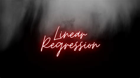 Understanding Linear Regression — In Depth Intuition