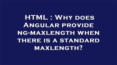 Html Why Does Angular Provide Ng Maxlength When There Is A Standard