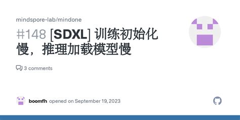 Sdxl 训练初始化慢，推理加载模型慢 · Issue 148 · Mindspore Labmindone · Github