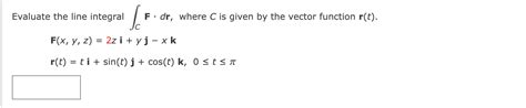 Solved Evaluate The Line Integral ∫cf⋅dr Where C Is Given
