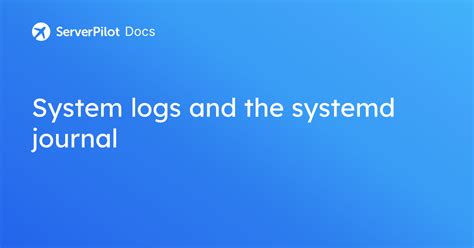 System Logs And The Systemd Journal Serverpilot Documentation