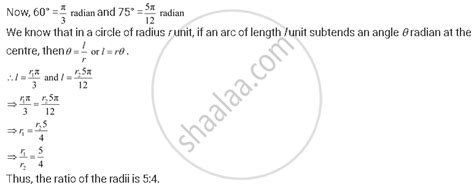 if in two circles arcs of the same length subtend angles 60° and 75