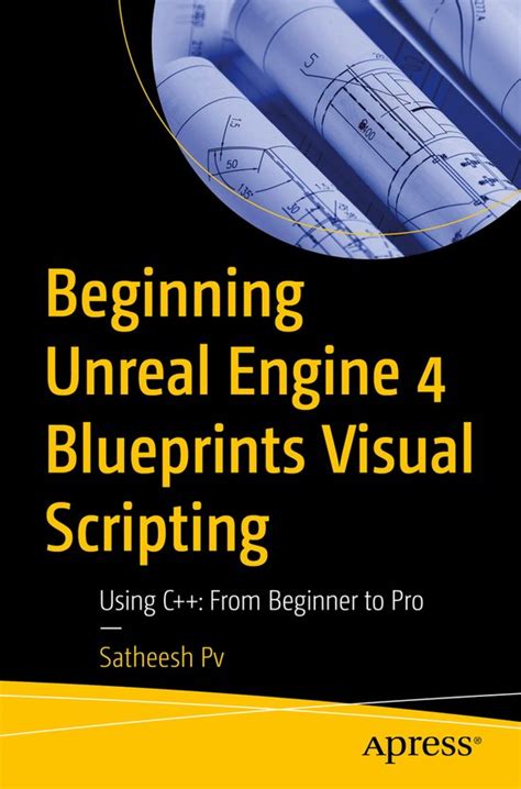 beginning unreal engine 4 blueprints visual scripting satheesh pv