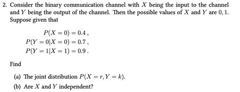 Solved 2 Consider The Binary Communication Channel With X Chegg Com