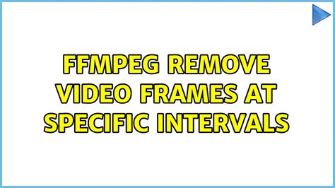 Ffmpeg Remove Video Frames At Specific Intervals Youtube