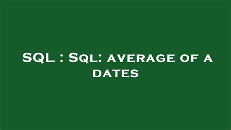 Sql Sql Average Of A Dates Youtube