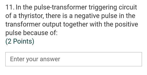Solved 11 In The Pulse Transformer Triggering Circuit Of A