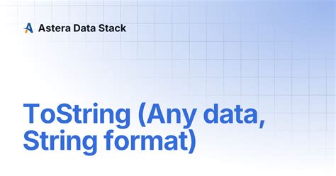 Tostring Any Data String Format Astera Data Stack