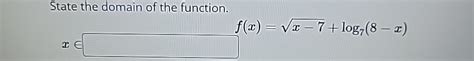 solved state the domain of the function f x x 72 log7 8 x