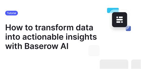 How To Transform Data Into Actionable Insights With Baserow Ai