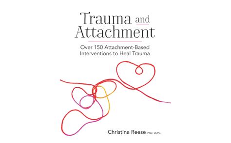 Trauma And Attachment Over 150 Attachment Based Interventions To Heal Trauma Books