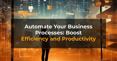 Automate Your Business Processes Boost Efficiency And Productivity