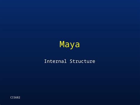 ppt cis682 maya internal structure cis682 programming interfaces mel