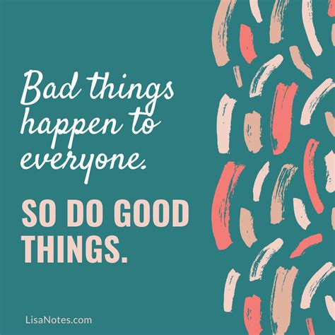 Bad Things Happen To Everyone So Do Good Things {mantra 5}