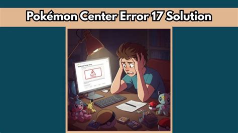 Pokémon Center Error 17 How To Fix Issue And Successfully Place Your Order Izoate