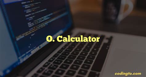 O Calculator Codeforces Problem Solution In C Codingto