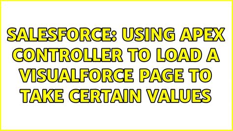 Salesforce Using Apex Controller To Load A Visualforce Page To Take Certain Values Youtube