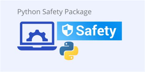 Python Safety Package A Quick Read Activestate