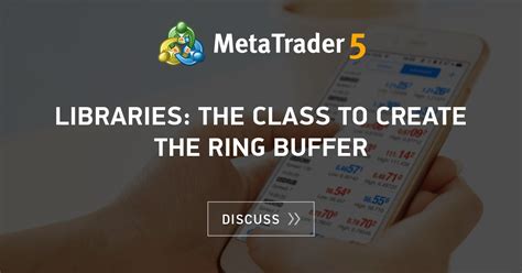 Libraries The Class To Create The Ring Buffer Expert Advisor Articles Library Comments