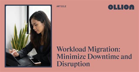 Workload Migration Minimize Downtime And Disruption