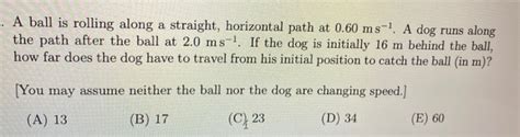 Solved · A Ball Is Rolling Along A Straight Horizontal Path