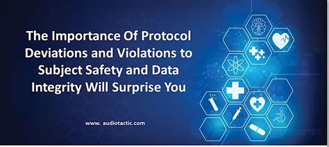 The Importance Of Protocol Deviations And Violations To Subject Safety