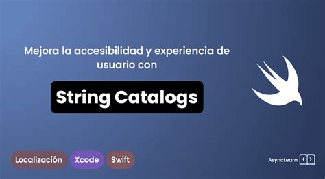 Mejora La Accesibilidad Y Experiencia De Usuario Con String Catalogs