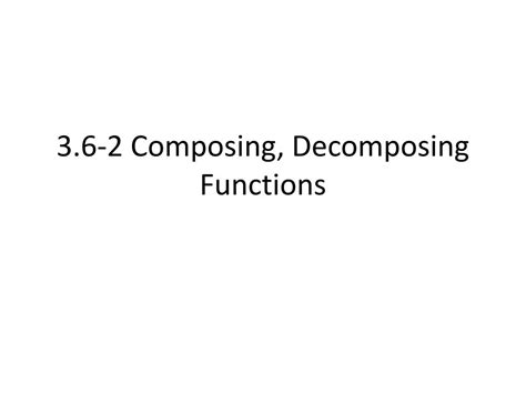 Ppt 3 6 2 Composing Decomposing Functions Powerpoint Presentation