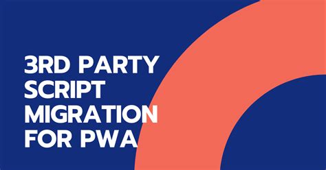 Advice From Analytics Team 3rd Party Scripts Migration For Pwa