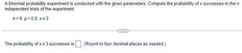 Solved A Binomial Probability Experiment Is Conducted With Chegg Com