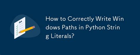 how to correctly write windows paths in python string literals python tutorial php cn