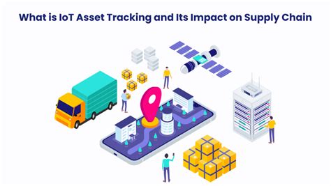 What Is IoT Asset Tracking And Its Impact On Supply Chain Cold Chain Logistics Transportation