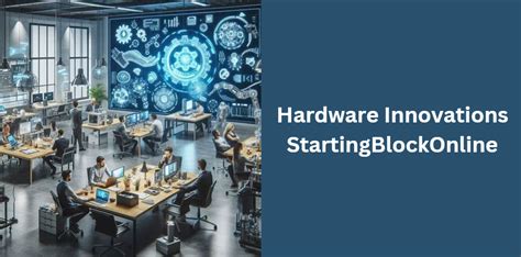 The Ultimate Guide To Hardware Innovations Startingblockonline