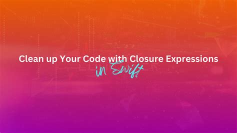 clean up your code with closure expressions in swift by ijeoma nelson iosplaybook aug