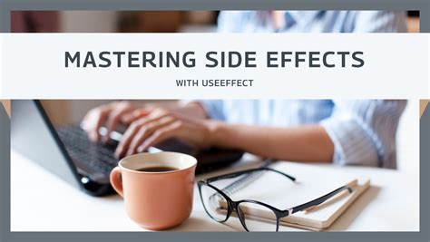 Mastering Side Effects With Useeffect
