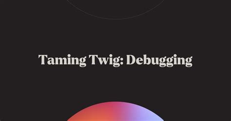 Taming Twig Debugging Rdrupal