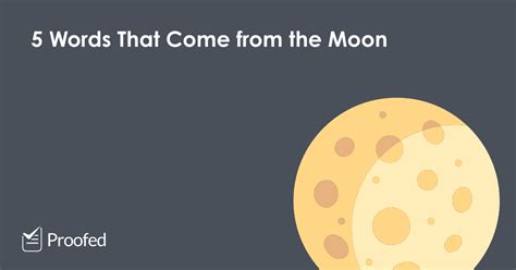 5 Words That Come From The Moon Proofeds Writing Tips