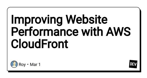 Improving Website Performance With Aws Cloudfront Rdevto