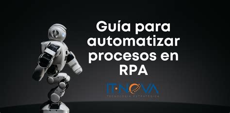 Guía Para Automatizar Procesos En Rpa It Nova