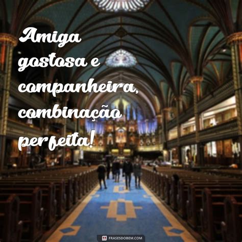 Descubra As Melhores Frases Para Elogiar Sua Amiga Gostosa E Fortalecer A Amizade Frases Do Bem